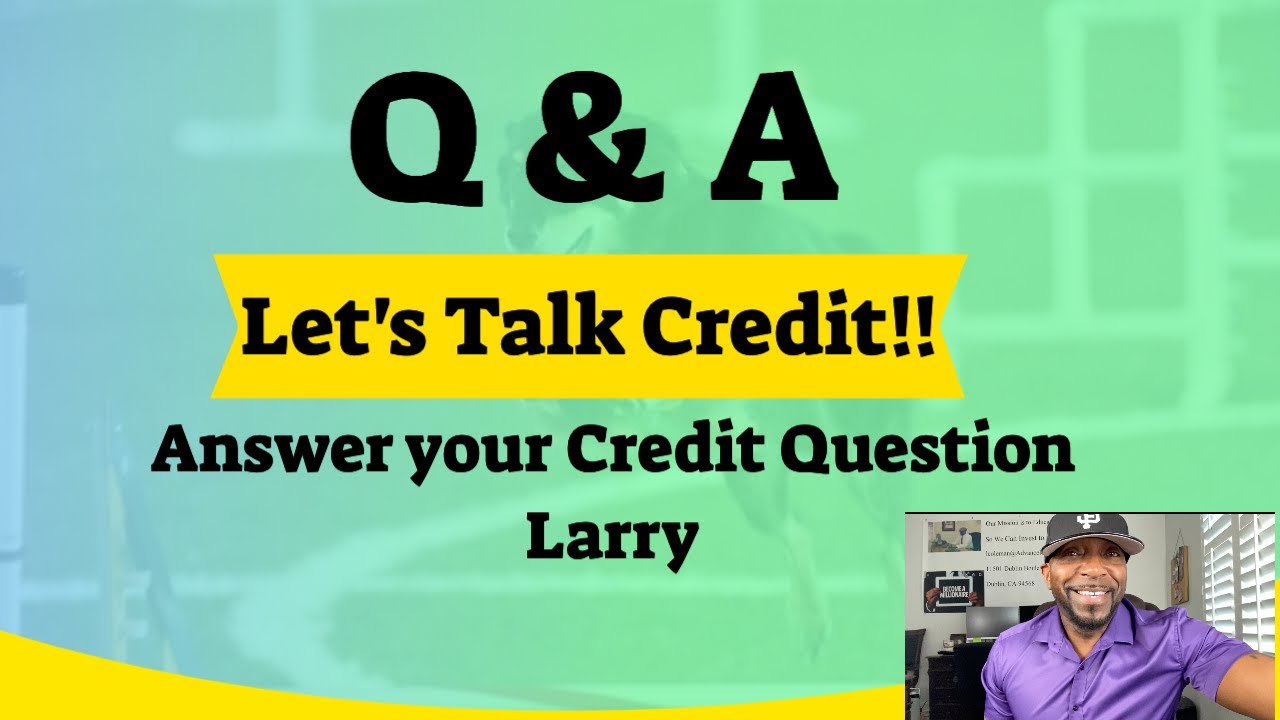 Q & A on all Credit questions, Let's Talk Credit!! - YouTube