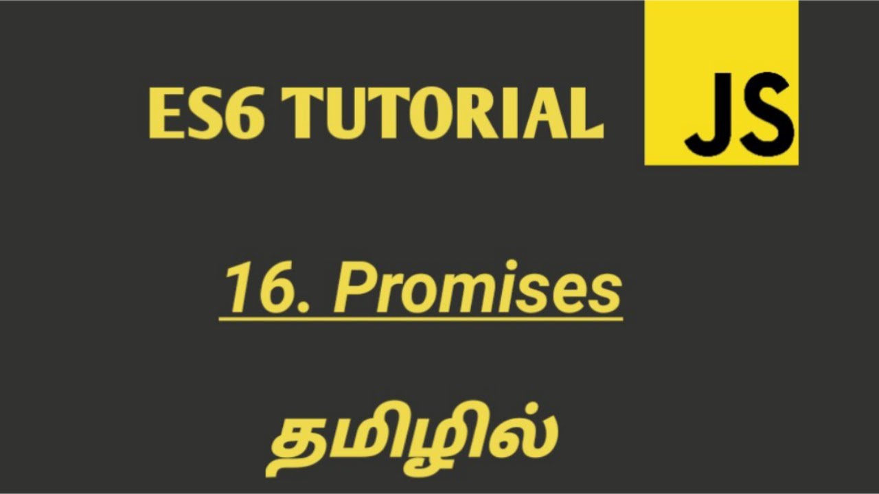 ES6 (ECMASCRIPT 2015) Tutorial in Tamil | Promises in JavaScript in ... ES6 (ECMASCRIPT 2015) Tutorial in Tamil | Promises in JavaScript in ...