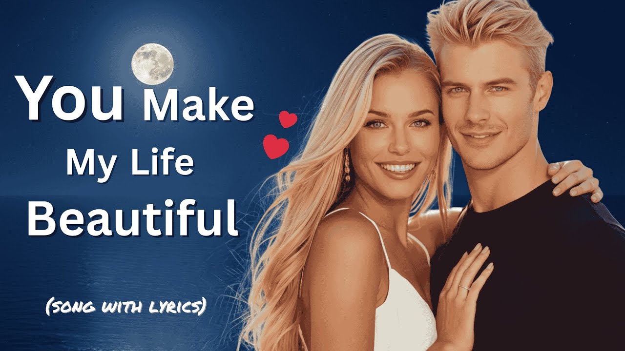 🎵You Make My Life Beautiful💞 - Romantic Love Song| Heartfelt Lyrics ...