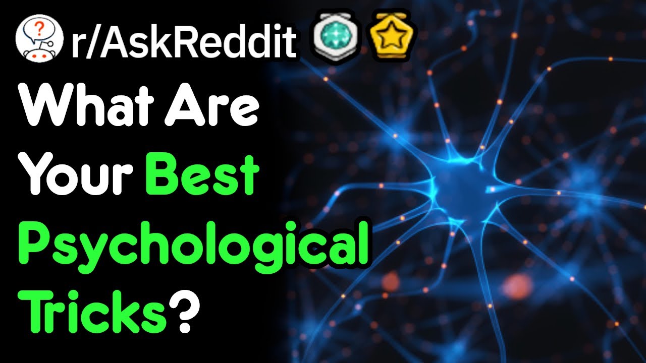 What Are Some Great Psychological Tricks That Always Work? (r/AskReddit ...