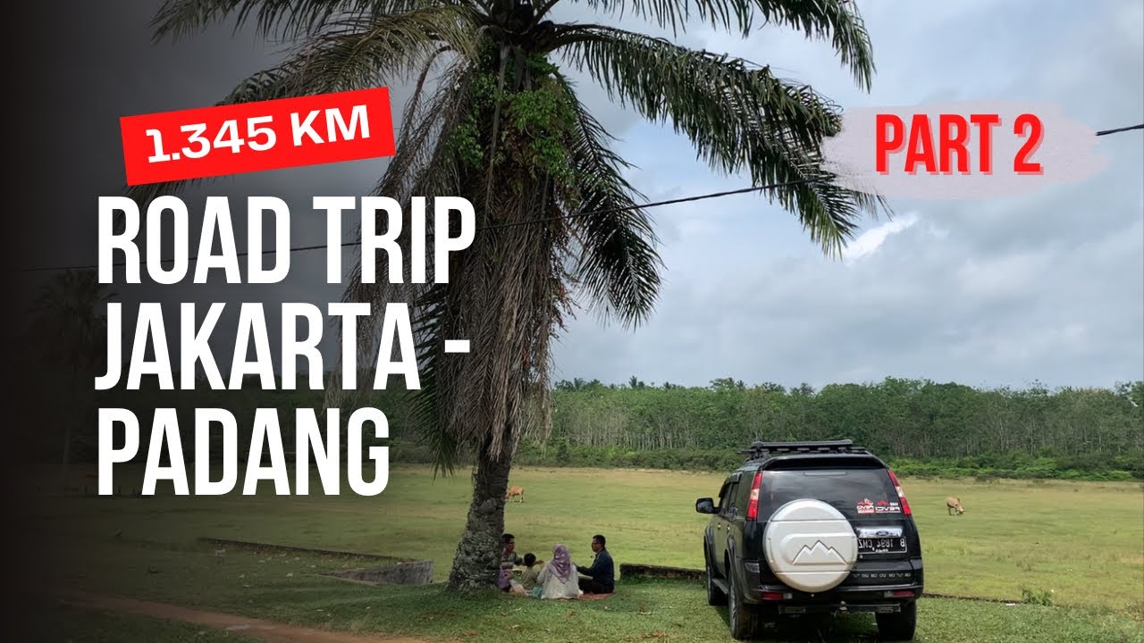 Road Trip Jakarta Padang Via Lintas Timur Sumatera Dengan Mobil Ford Everest Part 2 Youtube