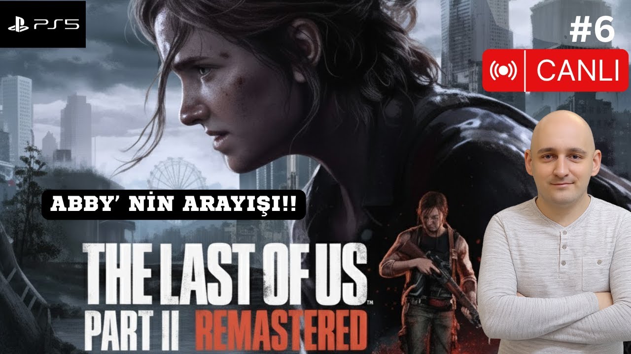Abby' nin Arayışı! l The Last Of Us Part 2 Remastered #6 - Canlı Yayın ...