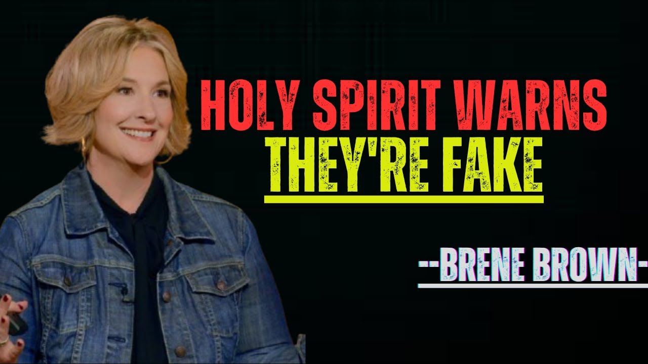 Holy Spirit warns they're fake|BRENE BROWN | YOU NEED TO WATCH THIS ...