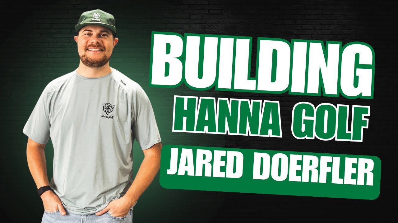 How Jared Doerfler Built Hanna Golf: Entrepreneurship, Golf Business ...