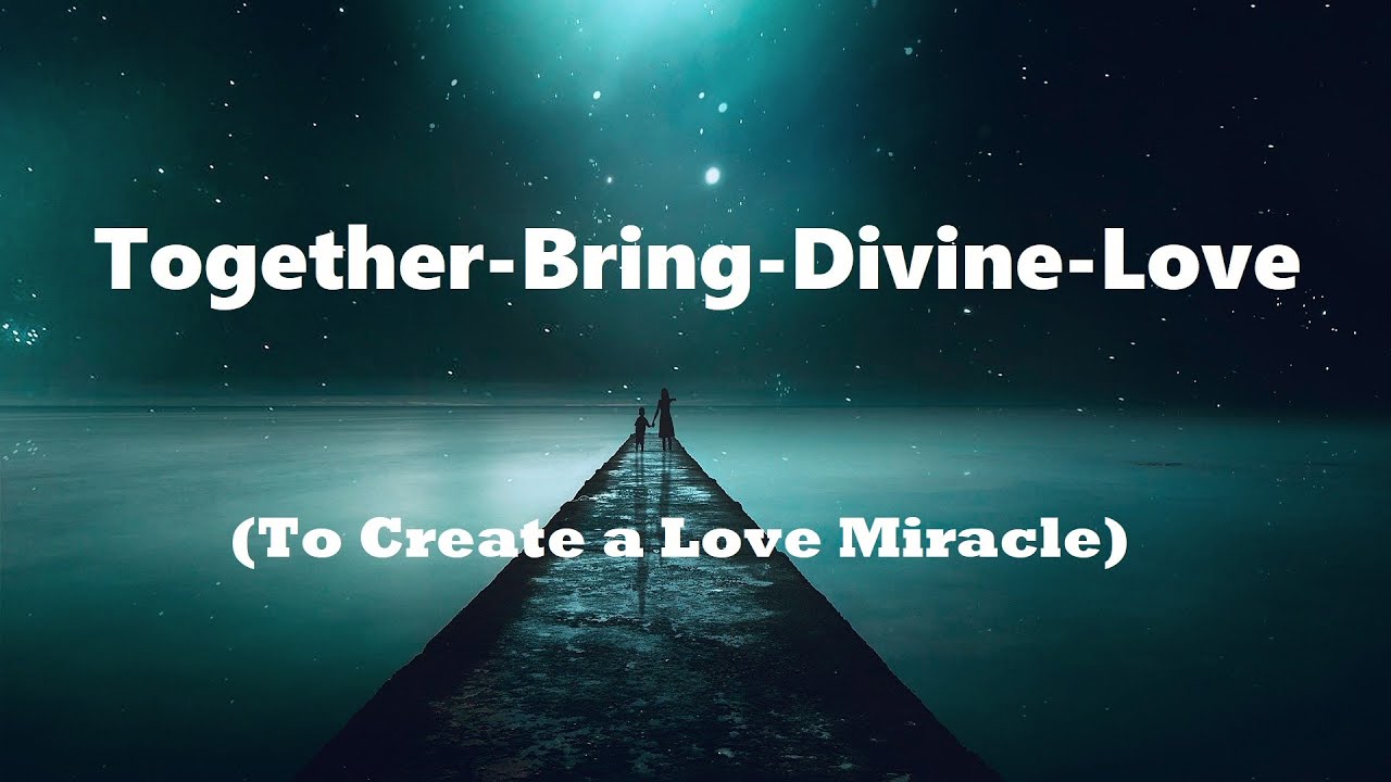 TOGETHER-BRING-DIVINE-LOVE (To Create a Love Miracle) | #SwitchWords ...