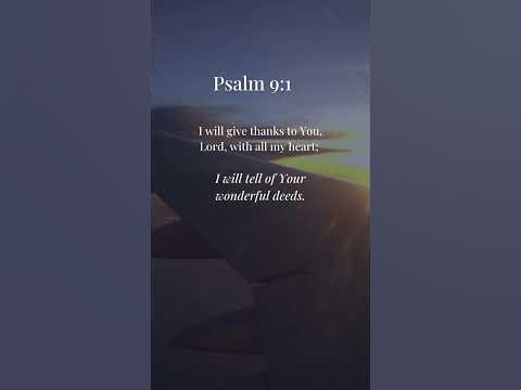 Psalm 9:1. "I will give thanks to you, Lord, with all my heart..." # ...