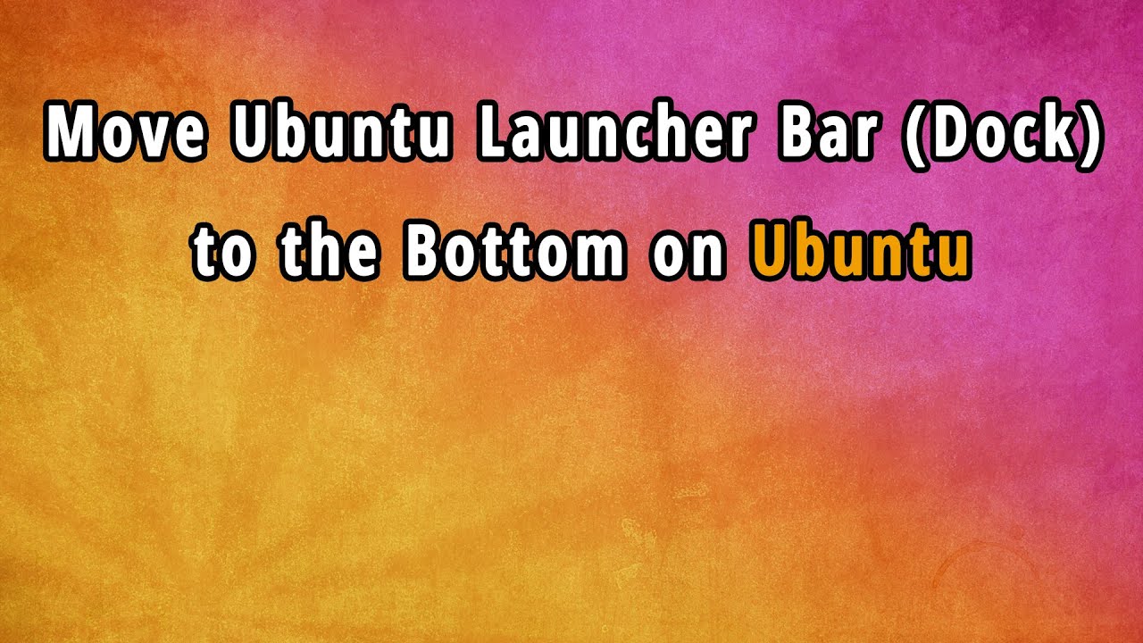 Ubuntu tutorial: How to move Ubuntu launcher bar (dock) to bottom and ...