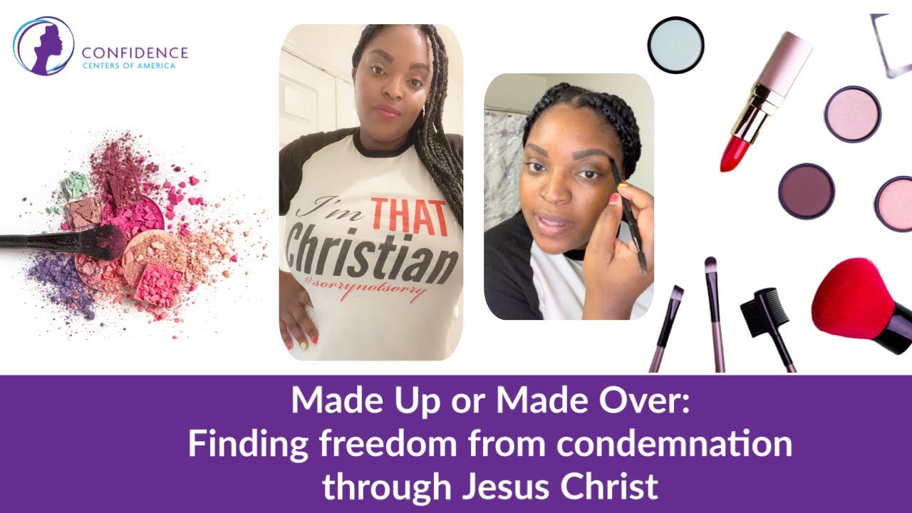 Made Up or Made Over: Finding freedom from condemnation through Jesus ...