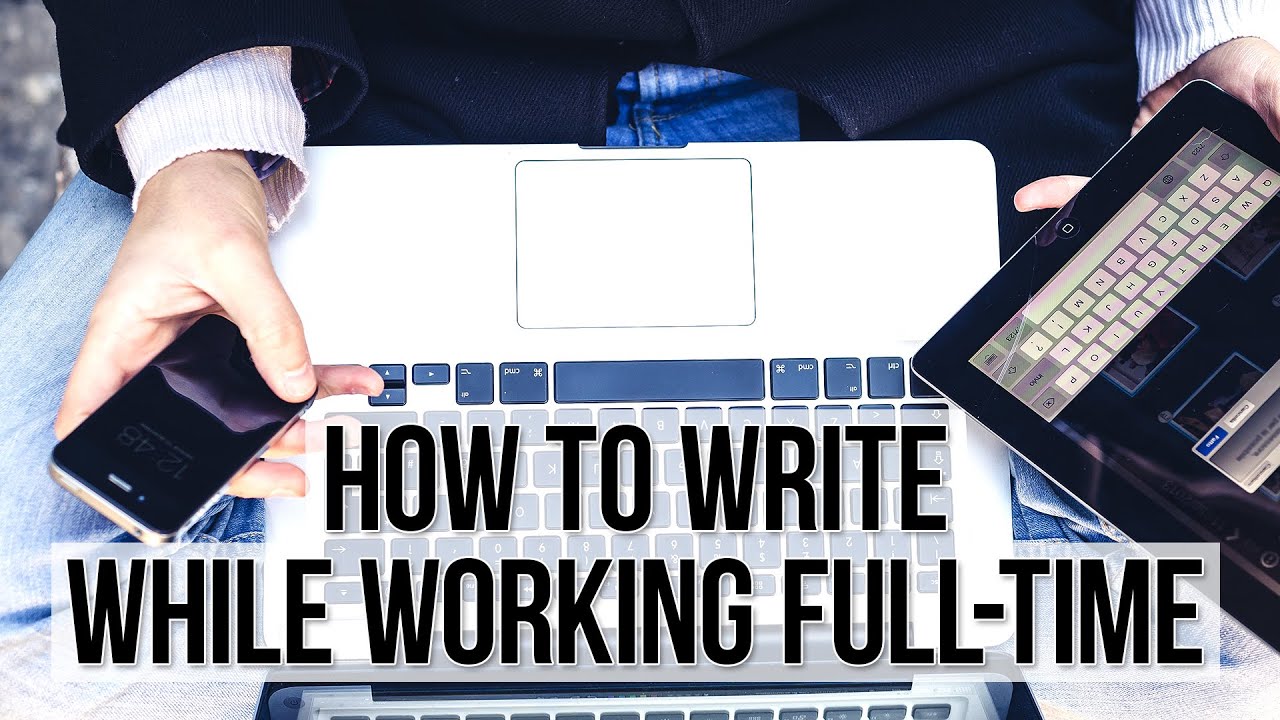 How to Write While Working a Full-Time Job - YouTube