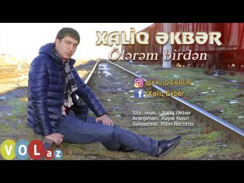 Xaliq Ekber - Olerem Birden 2017