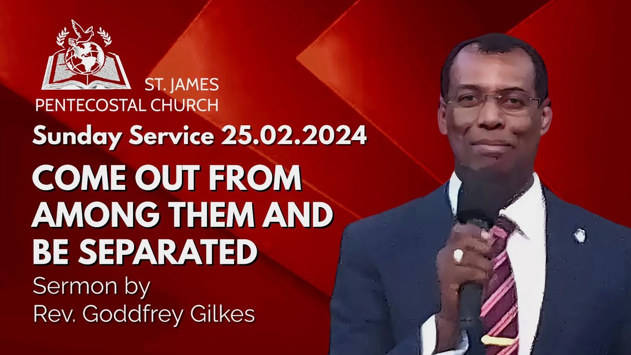 St. James Pentecostal Church 🌎 Sunday 25.02.2024 🔴 "COME OUT FROM AMONG ...