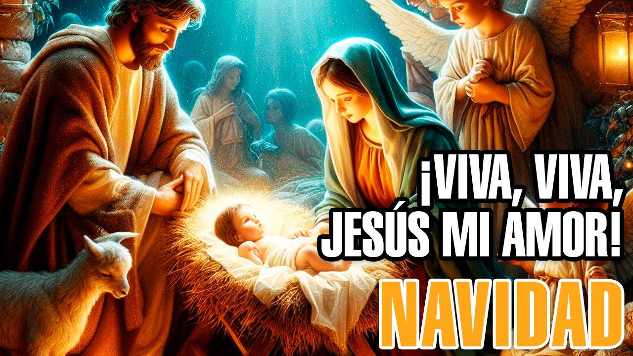 VILLANCICO DE NAVIDAD| VIVA VIVA JESUS MI AMOR | CANTO AL NIÑO DIOS ...