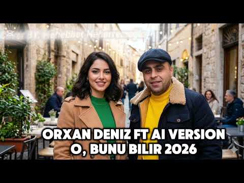 Orxan Deniz ft Ai Version - O bunu Bilir 2026
