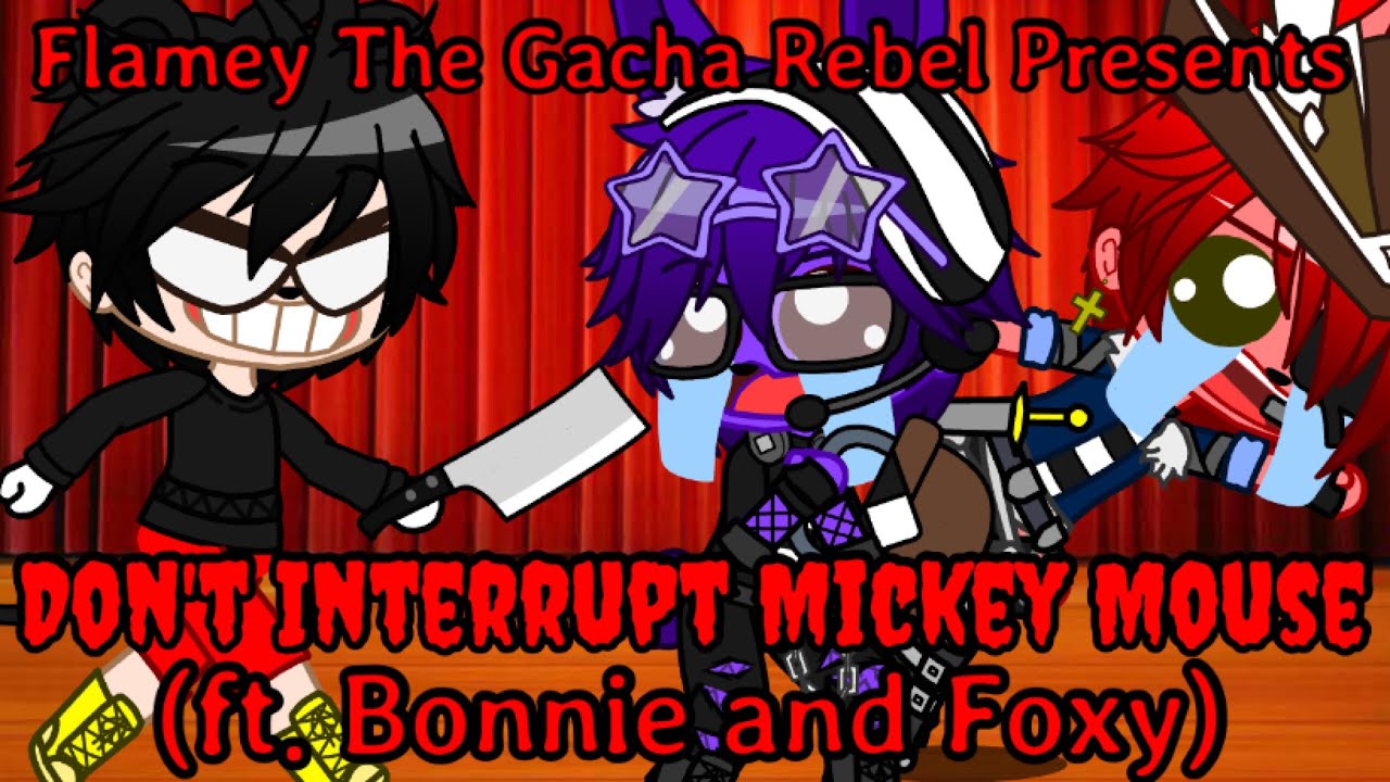 Gacha Club - Don't Interrupt Mickey Mouse (ft. Bonnie and Foxy) - YouTube