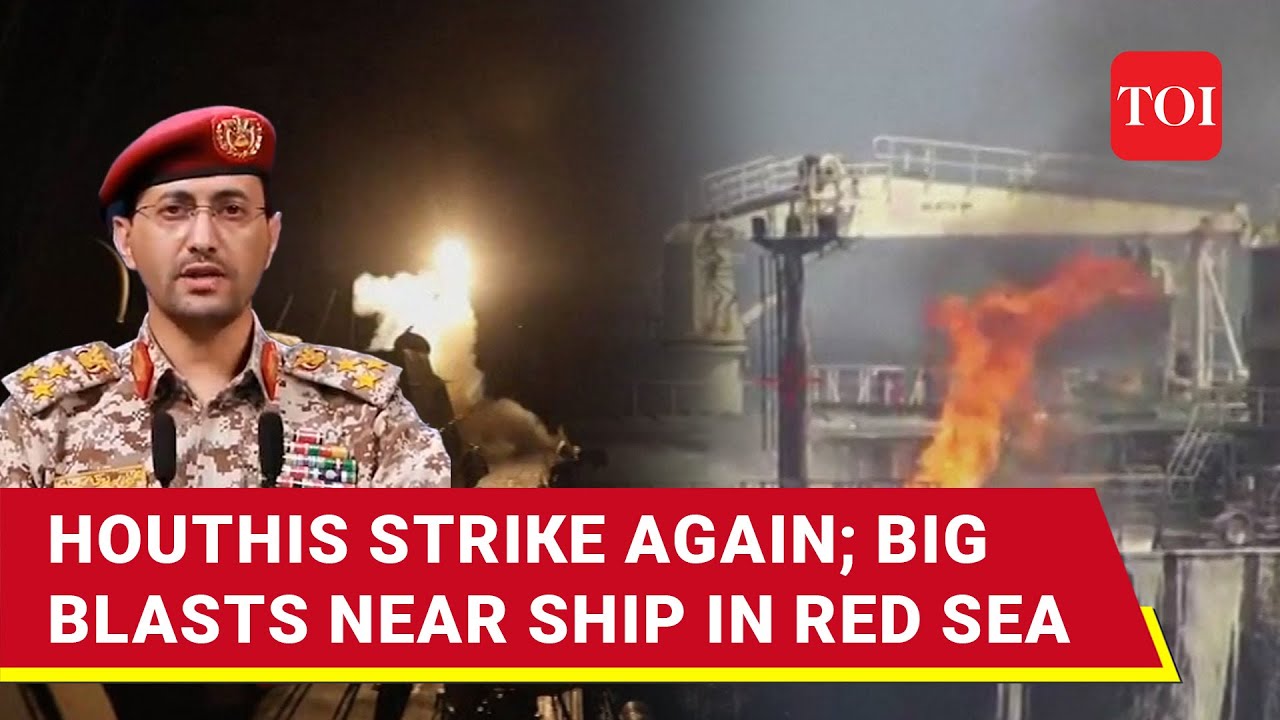 Massive Blasts Near Ship In Red Sea After 'Houthi Attack'; UK Maritime ...