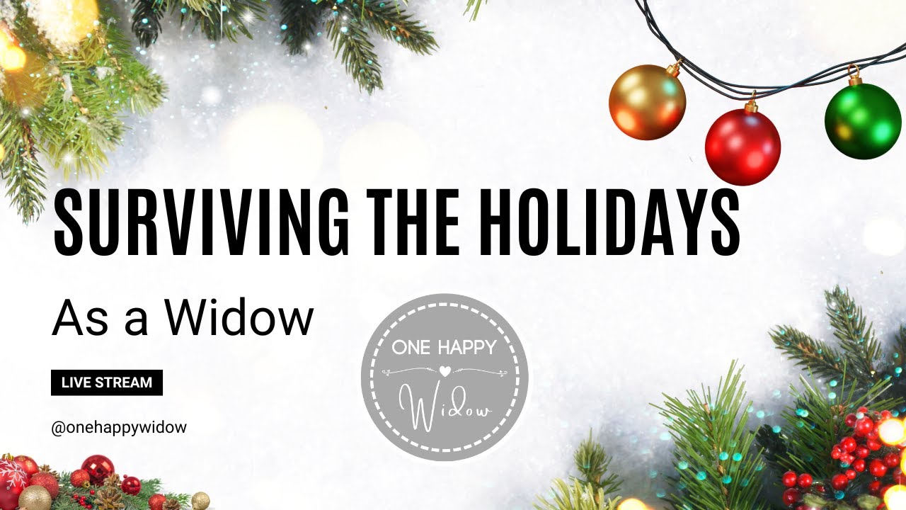 SURVIVING THE HOLIDAYS AS A WIDOW: How to Celebrate When You Don't Want ...