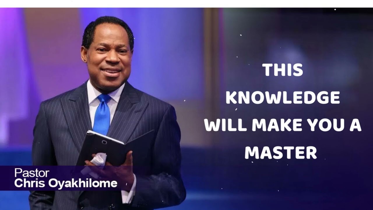 THIS KNOWLEDGE WILL MAKE YOU A MASTER - Pastor Chris Oyakhilome ...