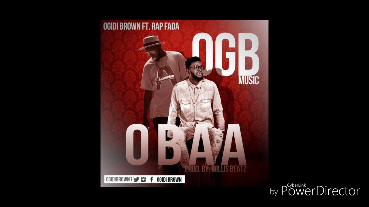 OGIDI BROWN-OBAA FT RAP FADA (PROD BY WILLIS BEATZ) - YouTube