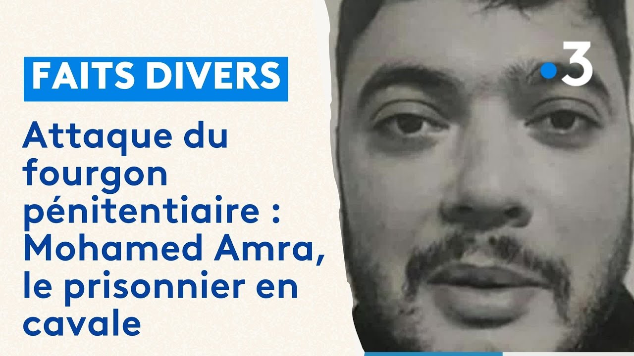 Attaque du fourgon pénitentiaire à Incarville : Mohamed Amra, le ...