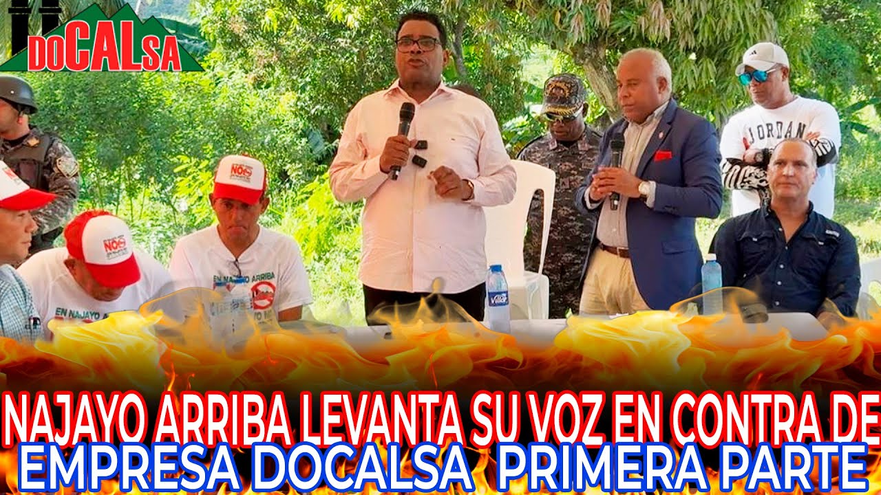 NAJAYO ARRIBA LEVANTA SU VOZ EN CONTRA DE EMPRESA DOCALSA PRIMERA PARTE ...