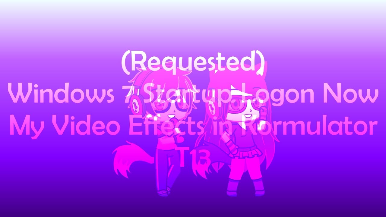(Requested) Windows 7 Startup Logon Now My Video Effects In Kormulator T13 - YouTube