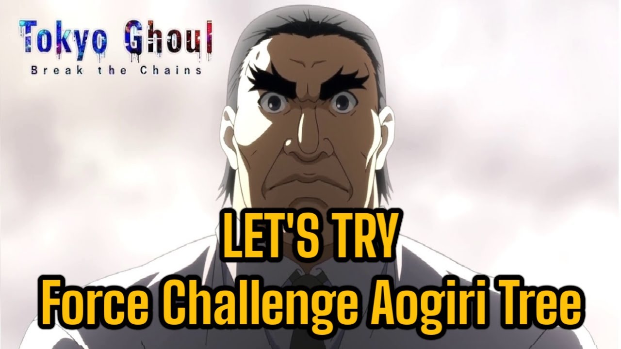 Force Challenge Aogiri Tree - Tokyo Ghoul Break The Chains - YouTube