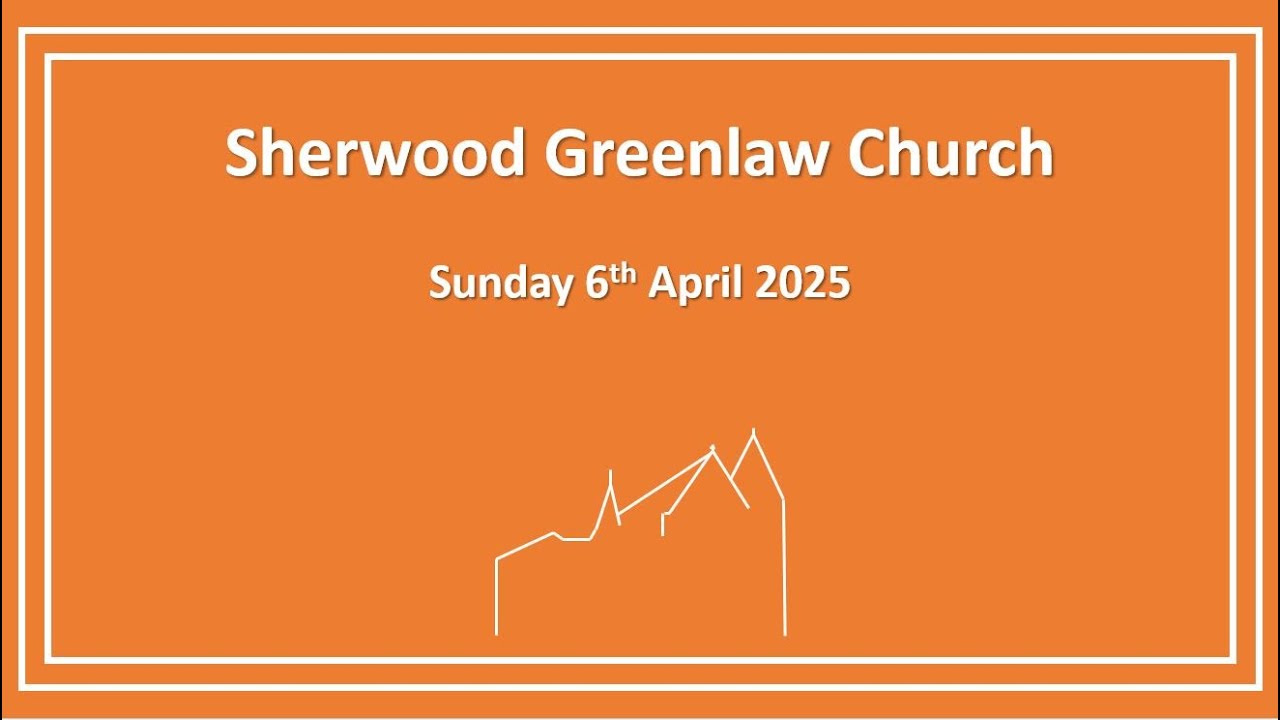 Sherwood Greenlaw Church - Sunday 6th April 2025 - YouTube