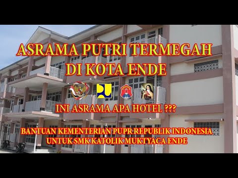ASRAMA PUTRI SMK KATOLIK MUKTYACA ENDE BANTUAN KEMENTERIAN PUPR ...