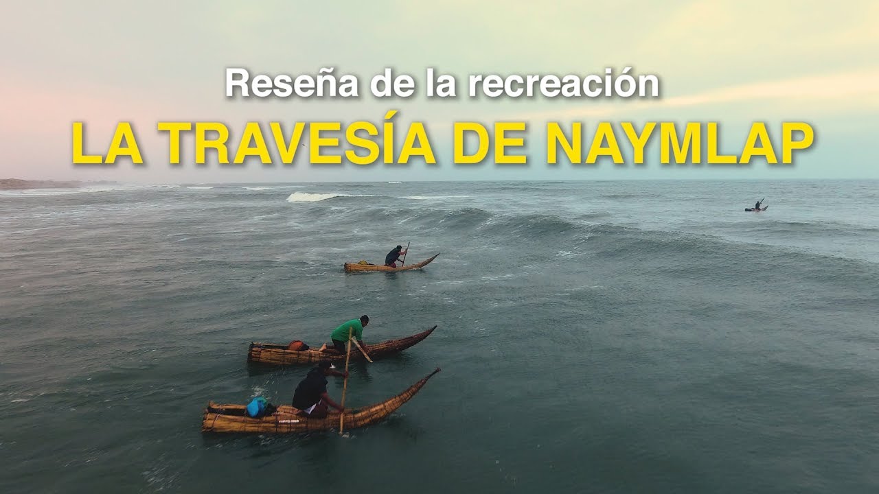 LA TRAVESIA DE NAYMLAP | Historia del evento cultural más grande ...