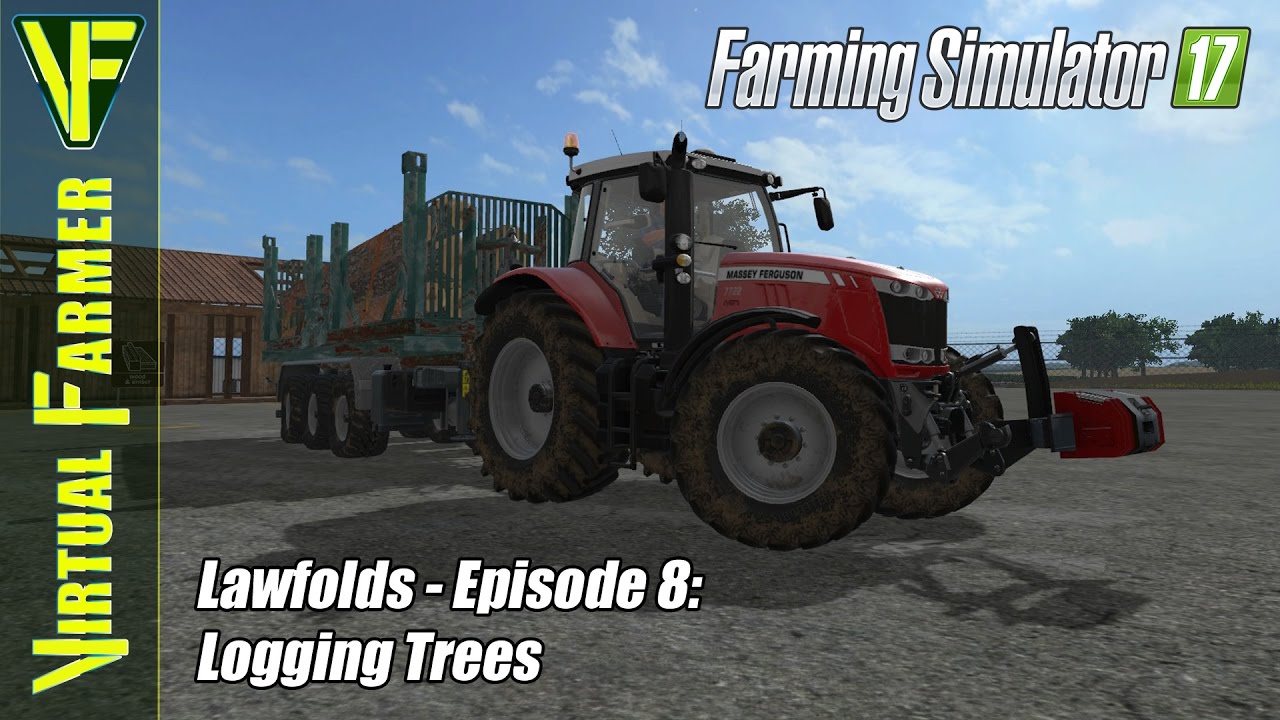 Let's Play Farming Simulator 17 - Lawfolds, Episode 8: Logging Trees ...