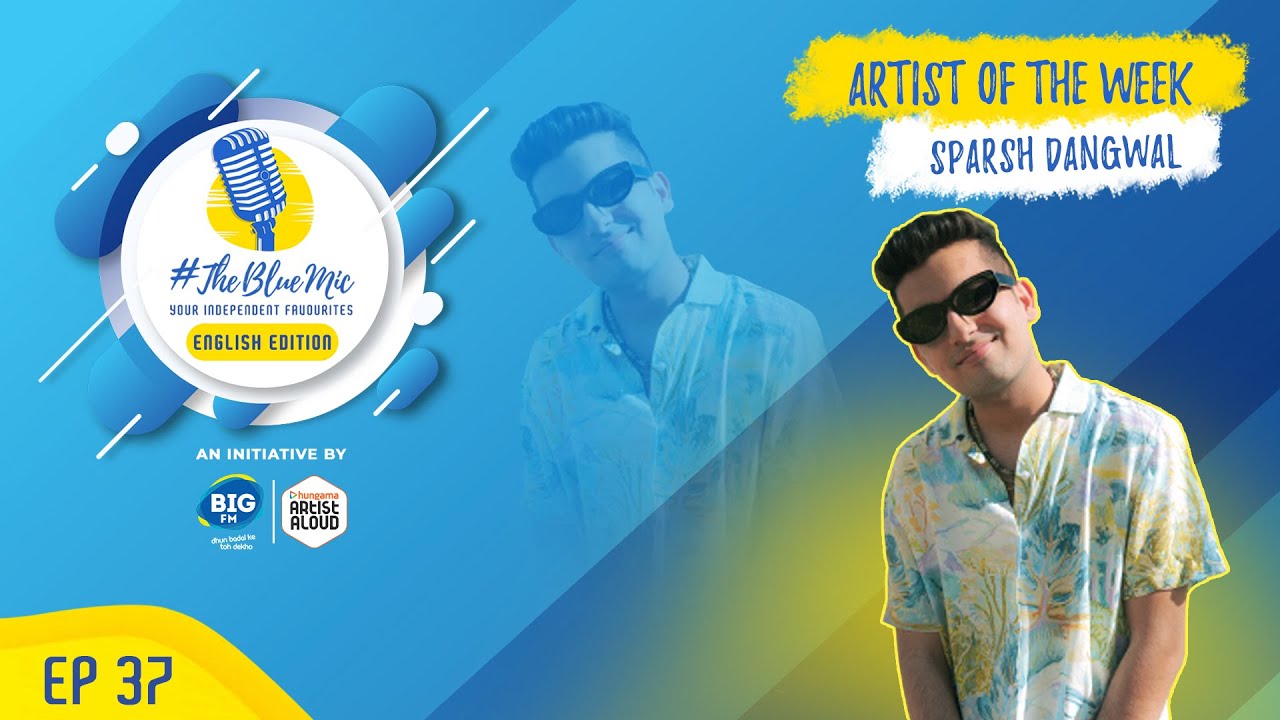 #TheBlueMic: Artist Of The Week EP 37 | Sparsh Dangwal ...