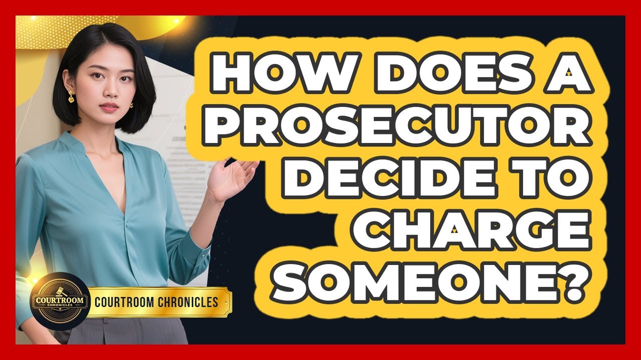 How Does A Prosecutor Decide To Charge Someone? - Courtroom Chronicles ...