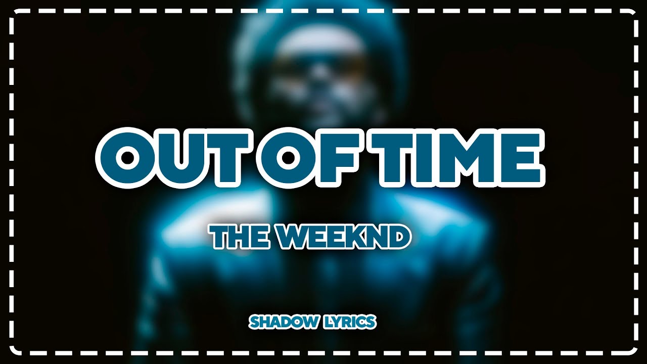 The Weeknd - Out Of Time (Lyrics) - YouTube