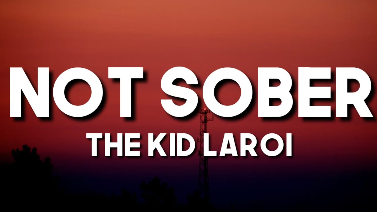 The Kid Laroi - Not Sober (Lyrics) - YouTube