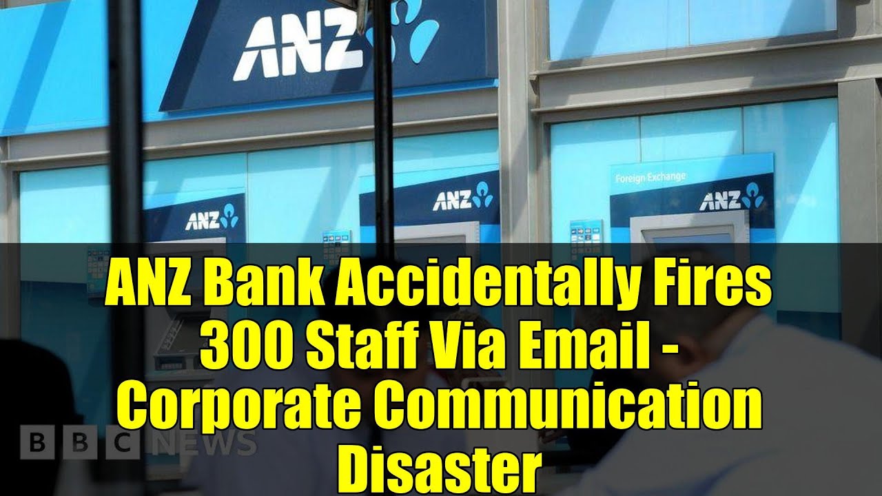 ANZ Bank Accidentally Fires 300 Staff Via Email - Corporate ...