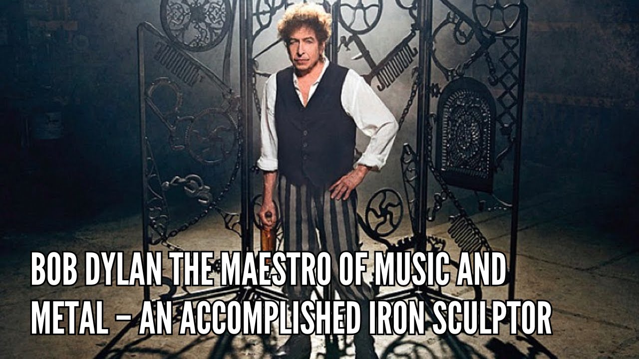 Bob Dylan The Maestro of Music and Metal – An Accomplished Iron ...