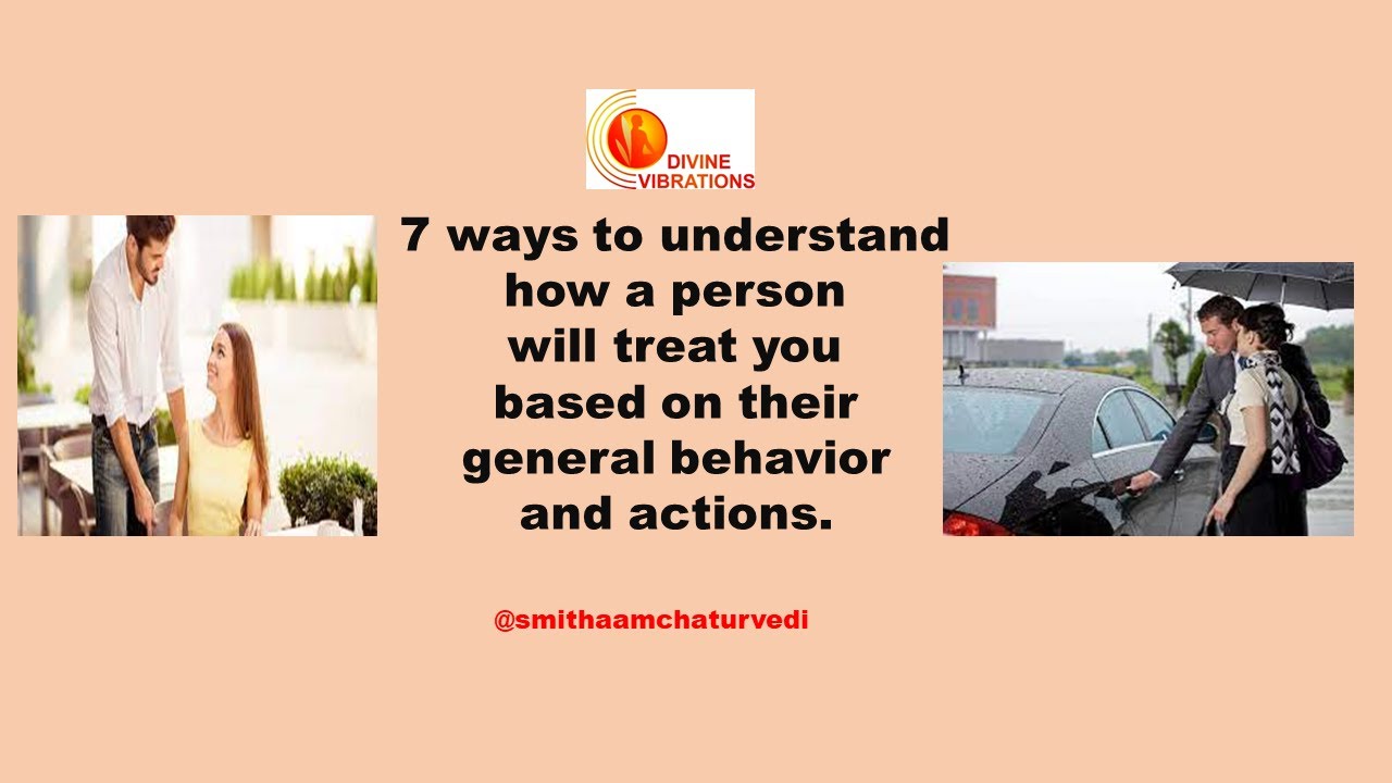 7 ways to understand how a person will treat you based on their general ...