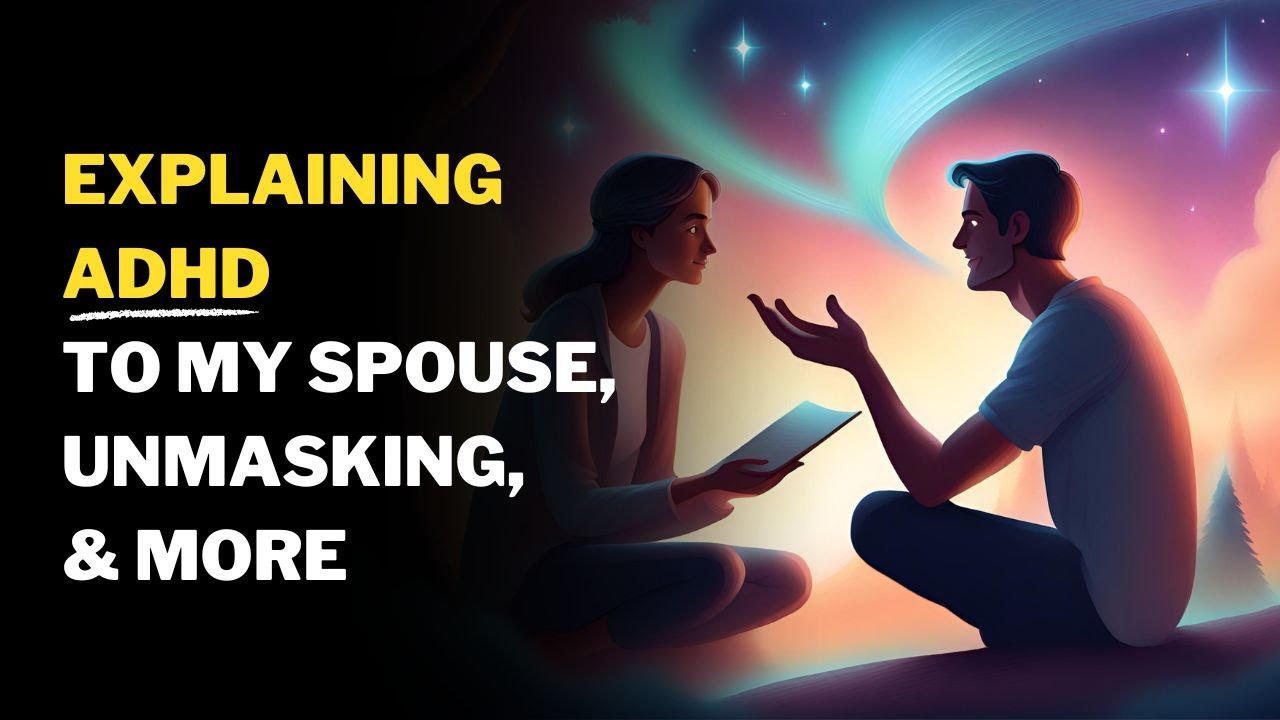 Explaining ADHD To My Spouse, Unmasking, & More - YouTube