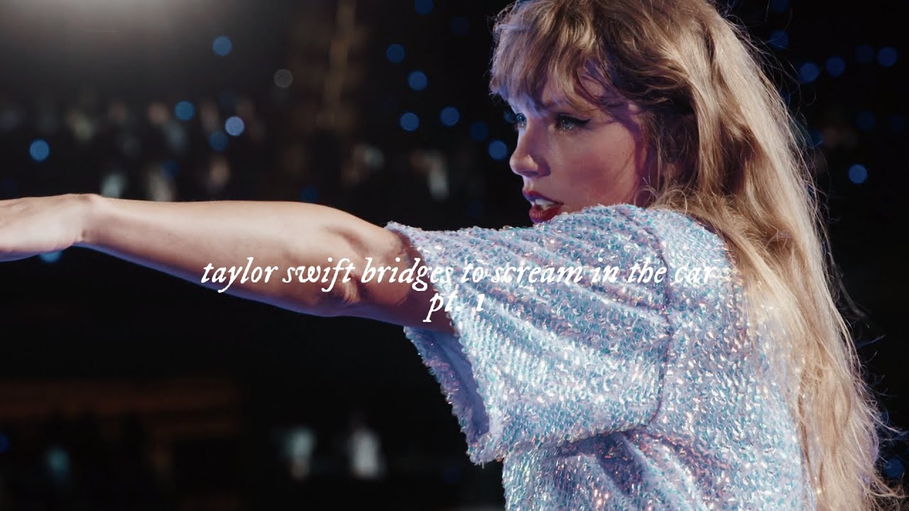 taylor swift bridges to scream in the car pt. 1 - YouTube Music