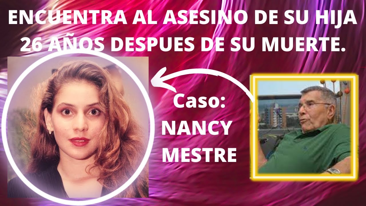 EL CASO DE NANCY MESTRE: SU PADRE BUSCÓ 26 AÑOS A SU ASESINO!!!ESTABA ...