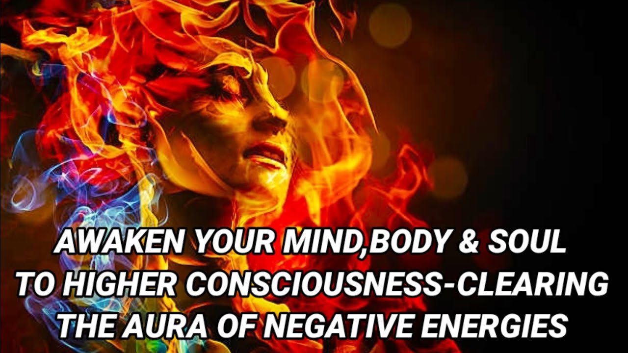 🎧Awaken Your Mind,Body & Soul To Higher Consciousness-Clearing The Aura ...