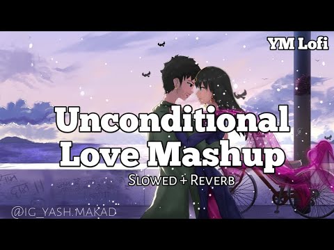 Unconditional Love Mashup| Love Mashup| love song | YM Lofi - YouTube
