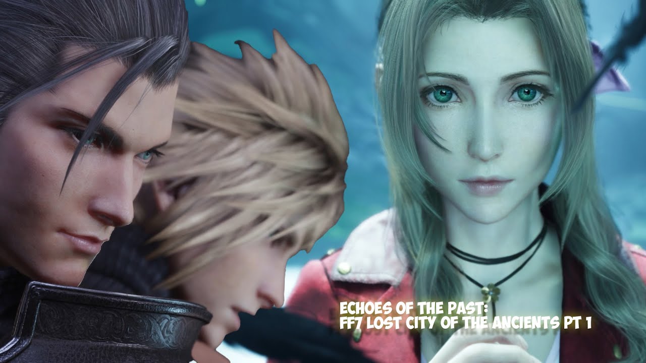Echoes of the Past Lost City of the Ancients PT 1 - FF7 - YouTube