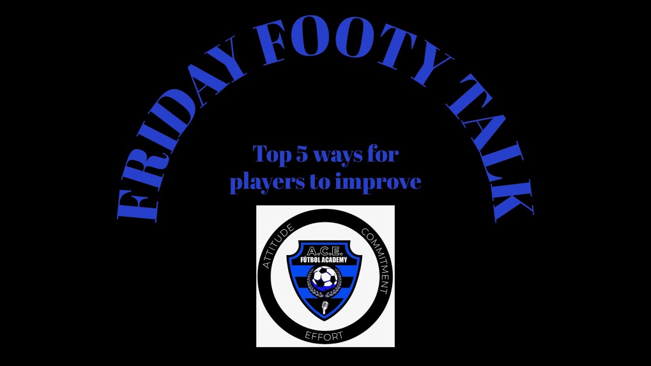 Friday Footy Talk - 1 - Top 5 ways to improve - YouTube