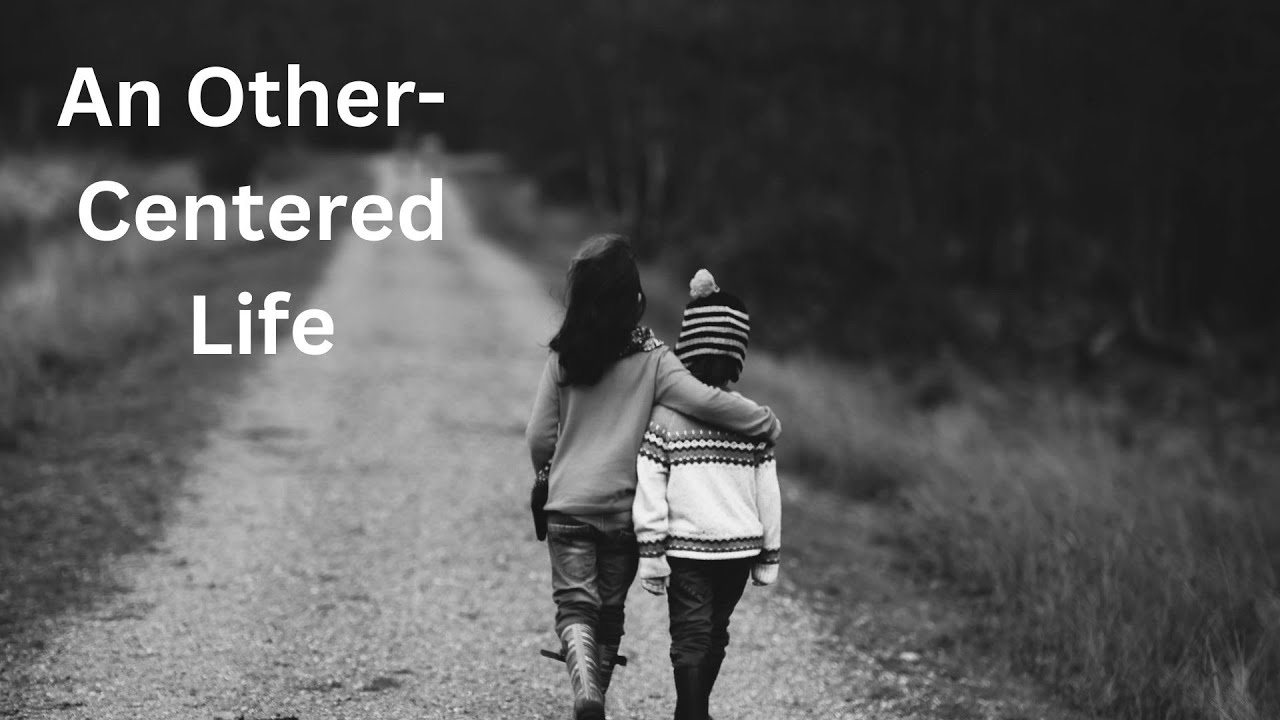 An Other Centered Life - YouTube