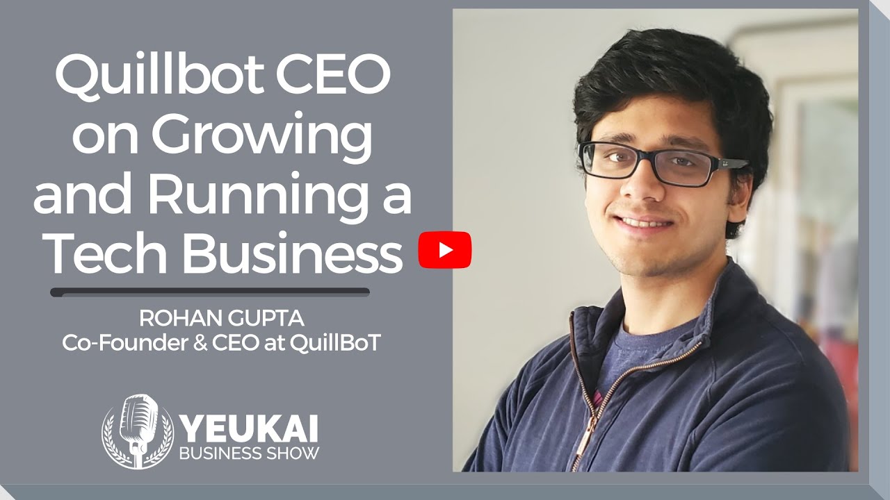 Episode 270: Rohan Gupta | Quillbot CEO on Growing and Running a Tech ...