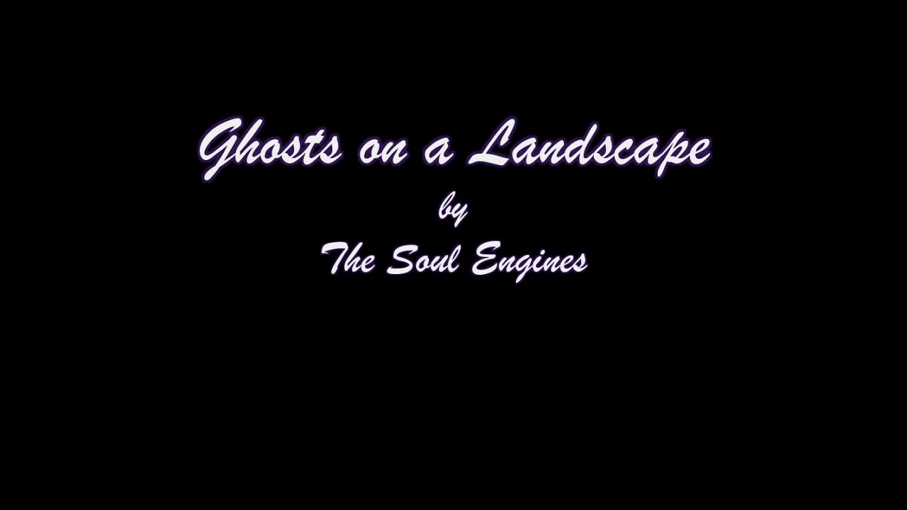Ghosts on a Landscape, Soul Engines - YouTube
