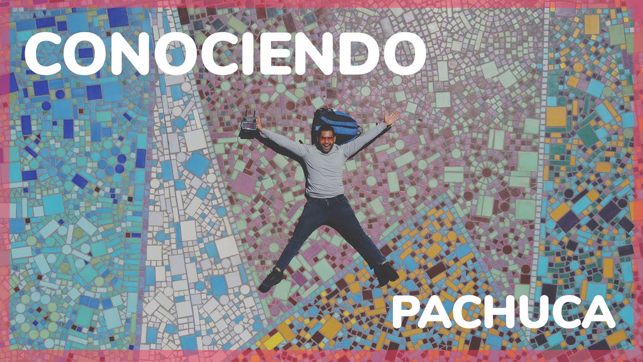 CONOCIENDO PACHUCA HIDALGO ⎮ LA CIUDAD DEL ARTE - YouTube