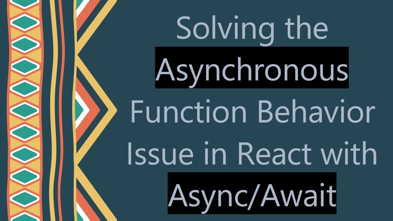 Solving The Asynchronous Function Behavior Issue In React With Asyncawait Youtube