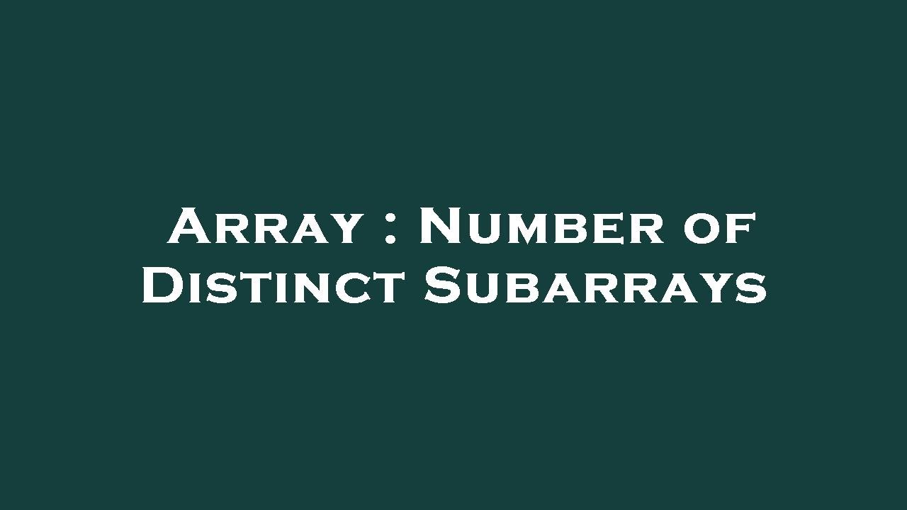 Array Number Of Distinct Subarrays Youtube
